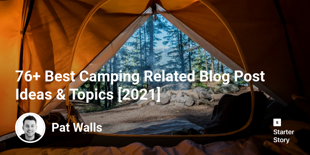 76+ Best Camping Related Blog Post Ideas & Topics [2024] - Starter