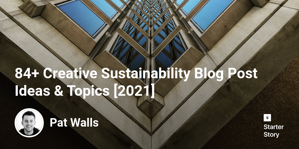 84+ Creative Sustainability Blog Post Ideas & Topics [2024] - Starter