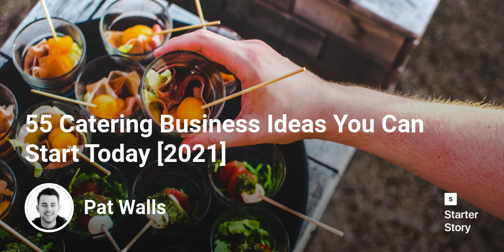 55 Catering Business Ideas You Can Start Today [2024] - Starter Story