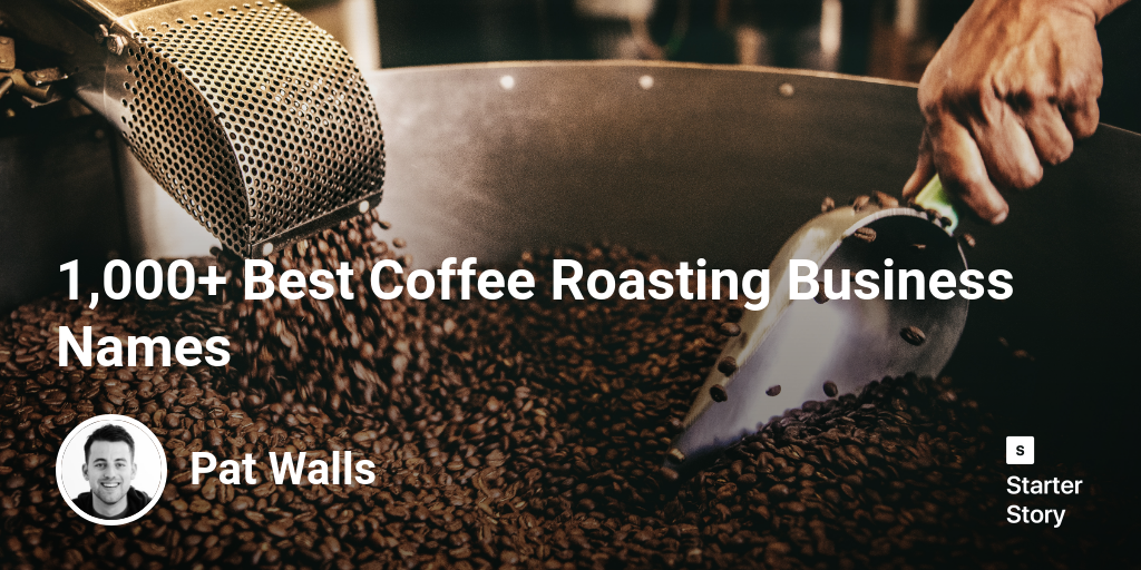 1,000+ Best Coffee Roasting Business Names - Starter Story