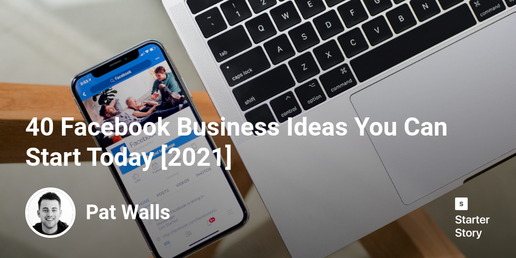 40 Facebook Business Ideas You Can Start Today [2024] - Starter Story