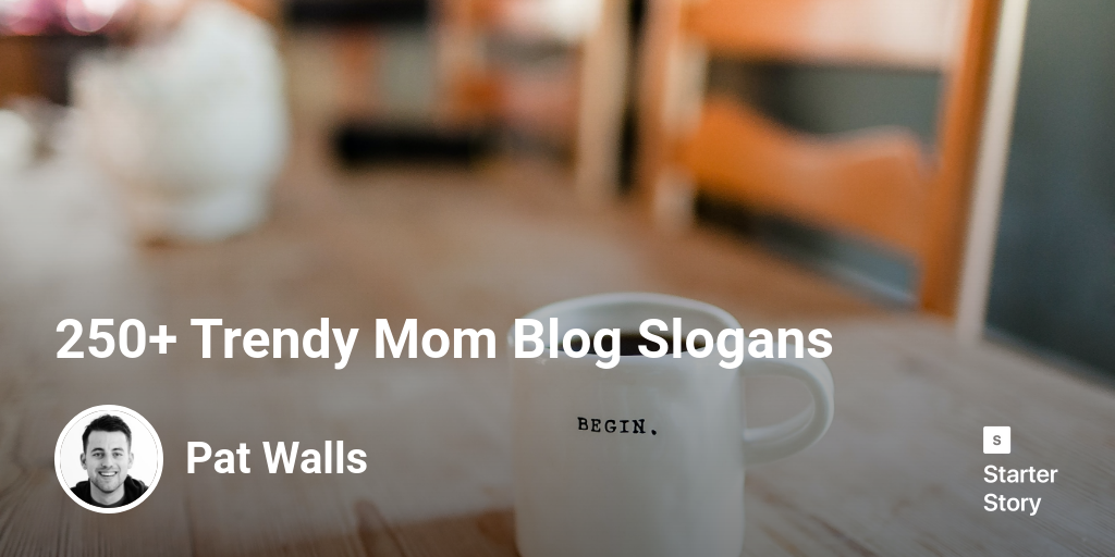 250+ Trendy Mom Blog Slogans - Starter Story