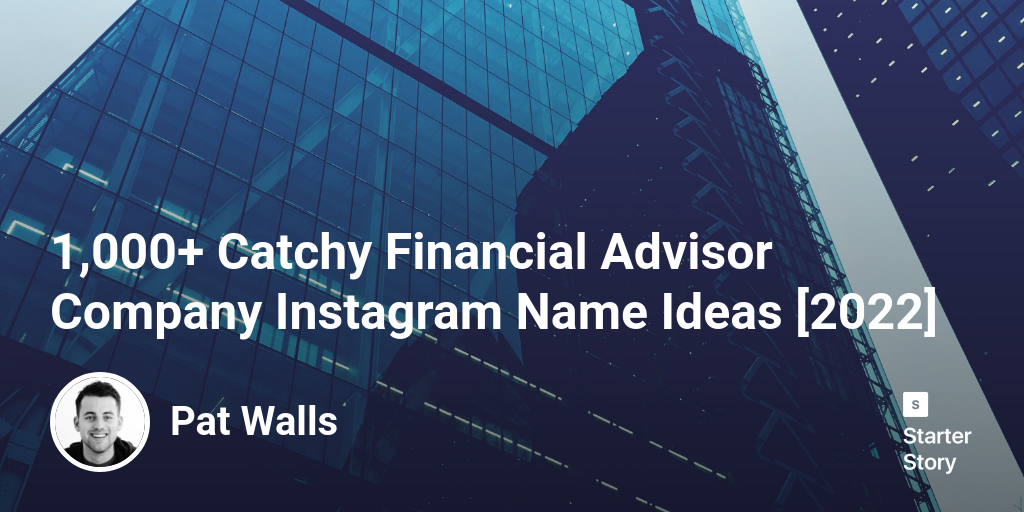 1,000+ Catchy Financial Advisor Company Instagram Name Ideas [2024]