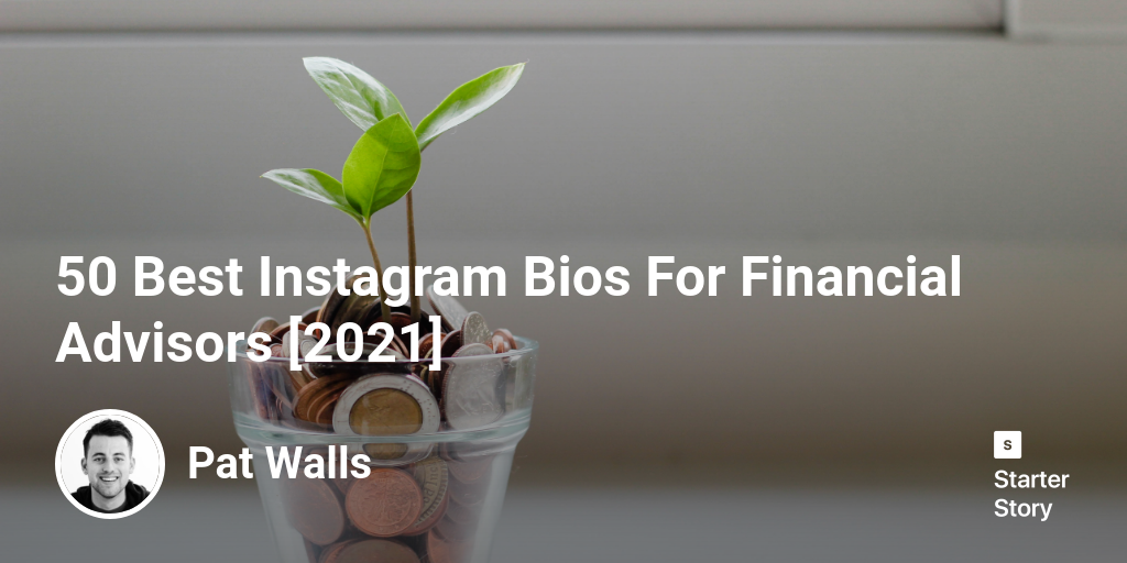 50 Best Instagram Bios For Financial Advisors [2024] - Starter Story