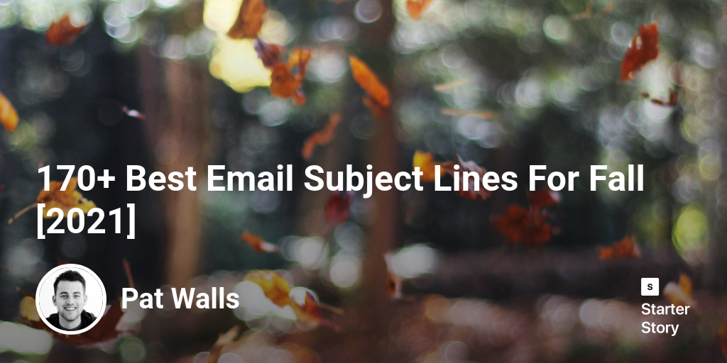 170+ Best Email Subject Lines For Fall [2024] - Starter Story