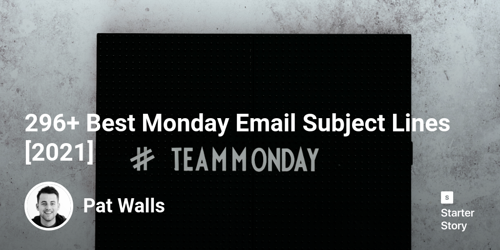 296+ Best Monday Email Subject Lines [2024] - Starter Story