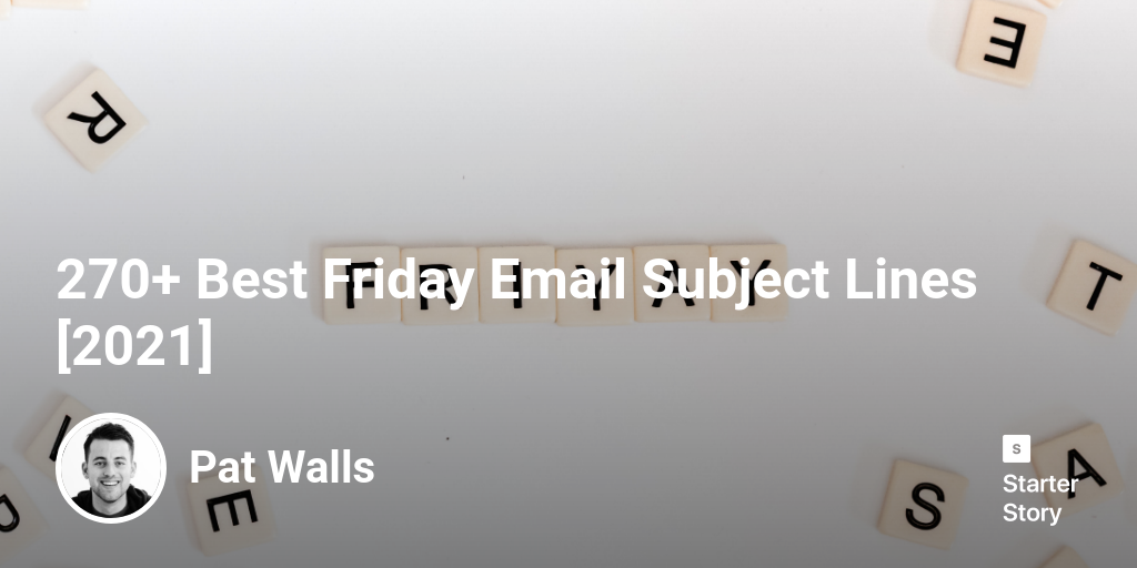 270+ Best Friday Email Subject Lines [2024] - Starter Story