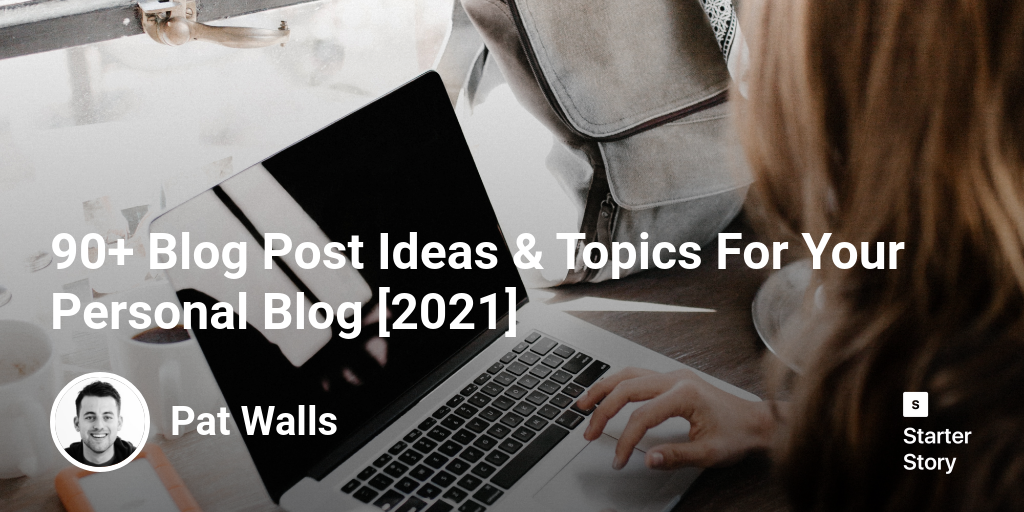 90+ Blog Post Ideas & Topics For Your Personal Blog [2024] - Starter