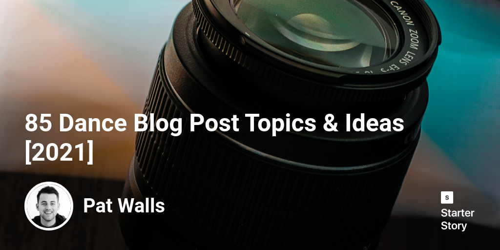 85 Dance Blog Post Topics & Ideas [2024] - Starter Story