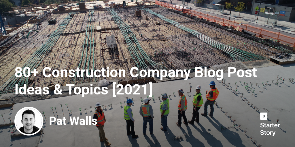 80+ Construction Company Blog Post Ideas & Topics [2024] - Starter