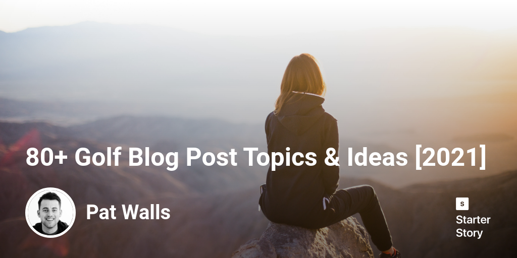 80+ Golf Blog Post Topics & Ideas [2024] - Starter Story