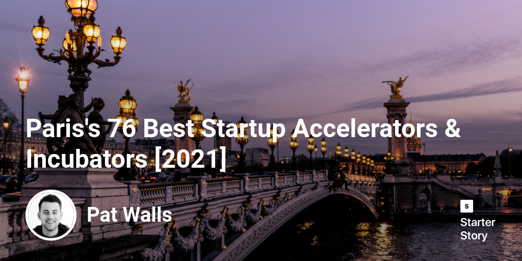 Paris's 76 Best Startup Accelerators & Incubators [2024] - Starter