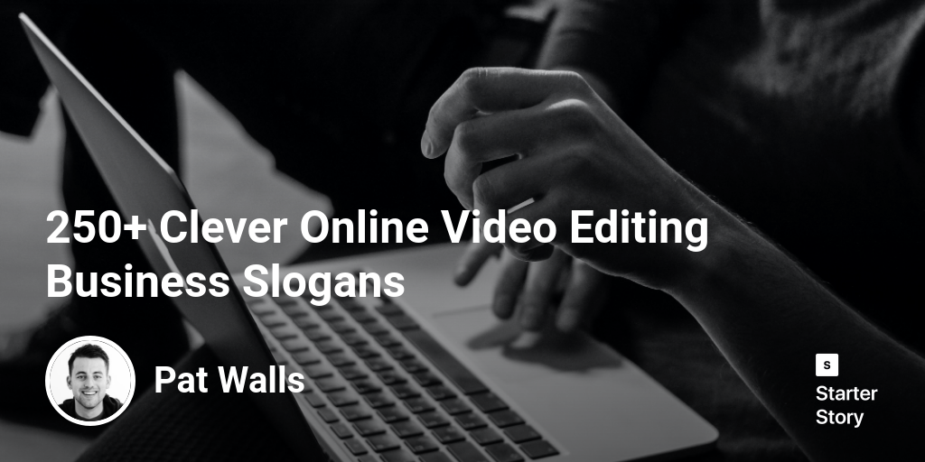 250+ Clever Online Video Editing Business Slogans - Starter Story