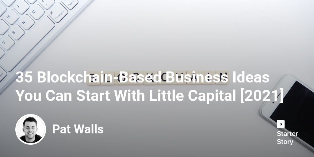 35 Blockchain-Based Business Ideas You Can Start With Little Capital