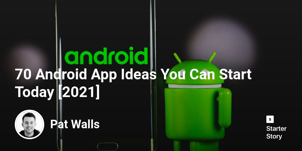 70 Android App Ideas You Can Start Today [2024] - Starter Story