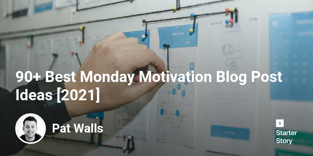 90+ Best Monday Motivation Blog Post Ideas [2024] - Starter Story