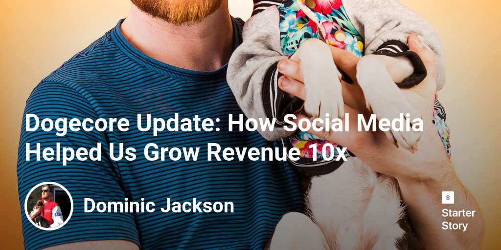 Dogecore Update: How Social Media Helped Us Grow Revenue 10x - Starter