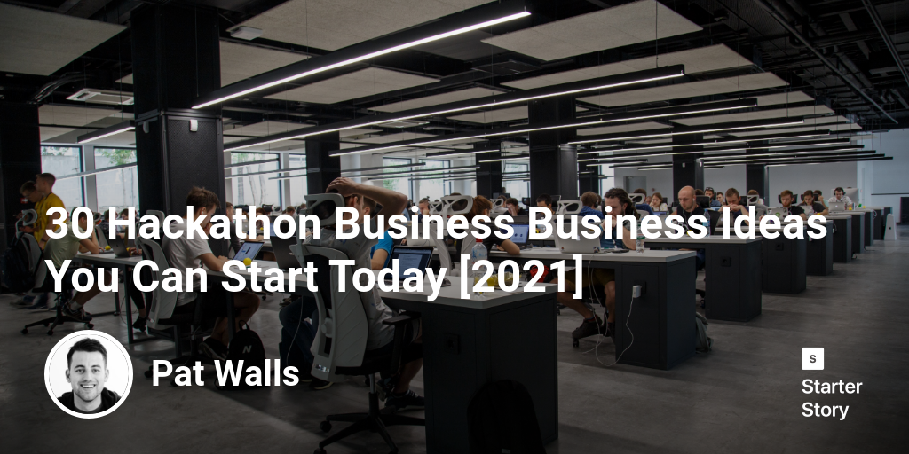 30 Hackathon Business Business Ideas You Can Start Today [2024]