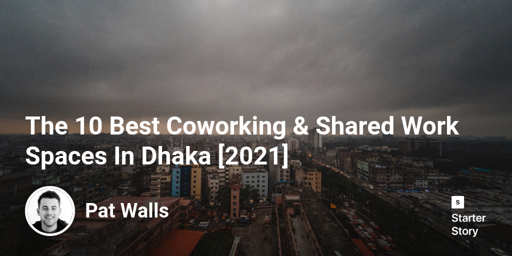 The 10 Best Coworking & Shared Work Spaces In Dhaka [2024] - Starter