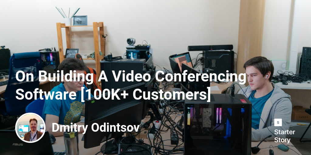 On Building A Video Conferencing Software [100K+ Customers] - Starter