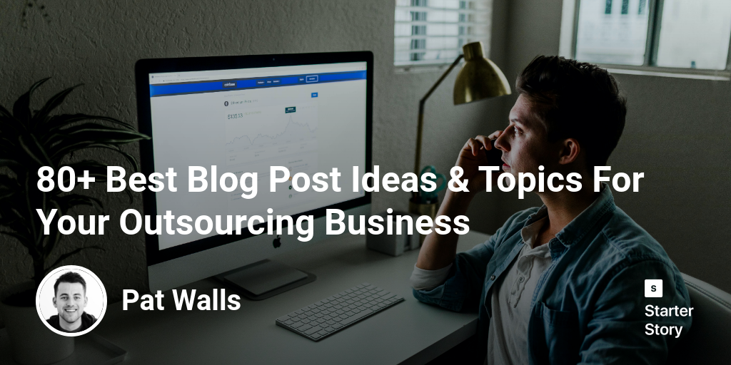 80+ Best Blog Post Ideas & Topics For Your Outsourcing Business
