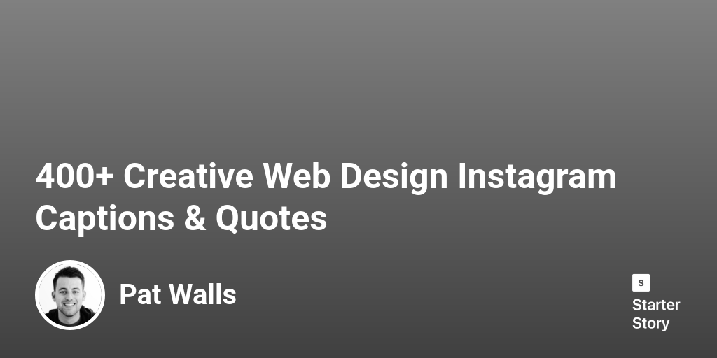 400+ Creative Web Design Instagram Captions & Quotes - Starter Story