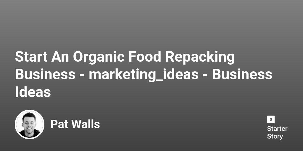 60 Marketing Ideas For An Organic Food Repacking Business (2024)