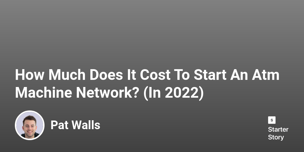 How Much Does It Cost To Start An Atm Machine Network? (In 2024)