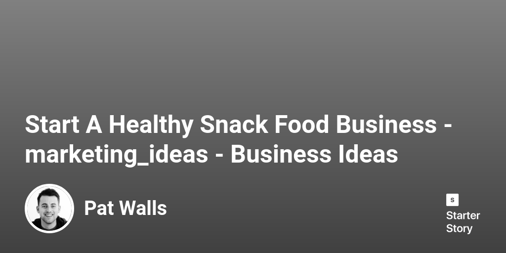 73 Marketing Ideas For A Healthy Snack Food Business (2024) - Starter
