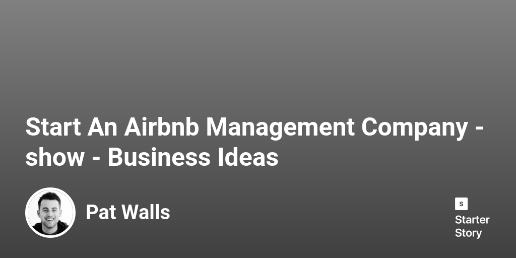 Start An Airbnb Management Company - Business Ideas - Starter Story