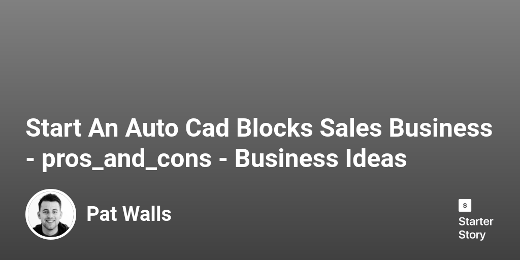 35 Pros & Cons Of Starting An Auto Cad Blocks Sales Business (2024)