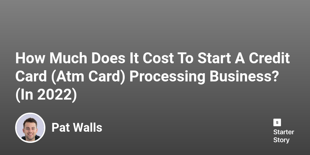 How Much Does It Cost To Start A Credit Card (Atm Card) Processing