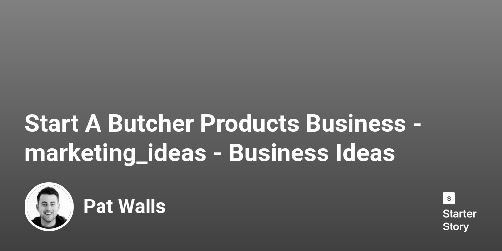 73 Marketing Ideas For A Butcher Products Business (2024) - Starter
