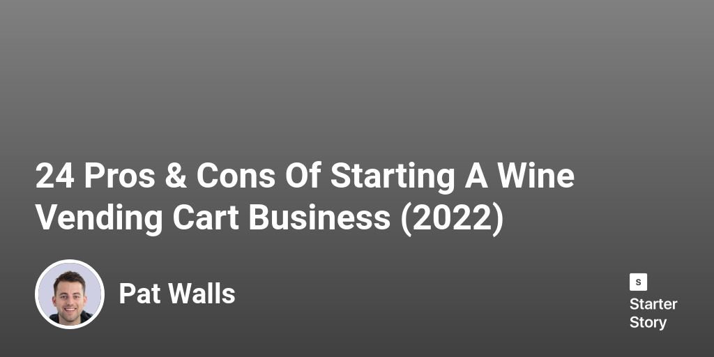 24 Pros & Cons Of Starting A Wine Vending Business (2024) - Starter