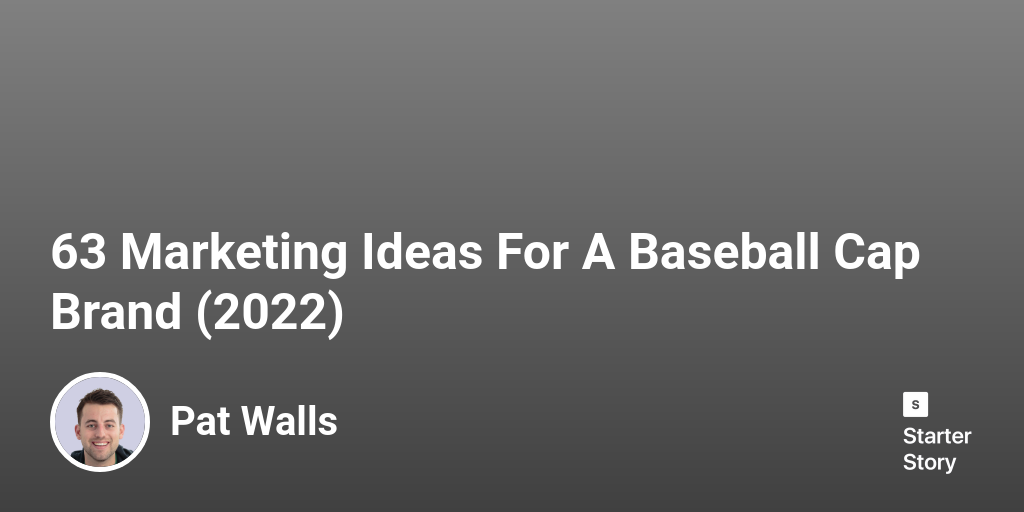 63 Marketing Ideas For A Baseball Cap Brand (2024) - Starter Story