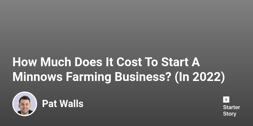 How Much Does It Cost To Start A Minnows Farming Business? (In 2023)
