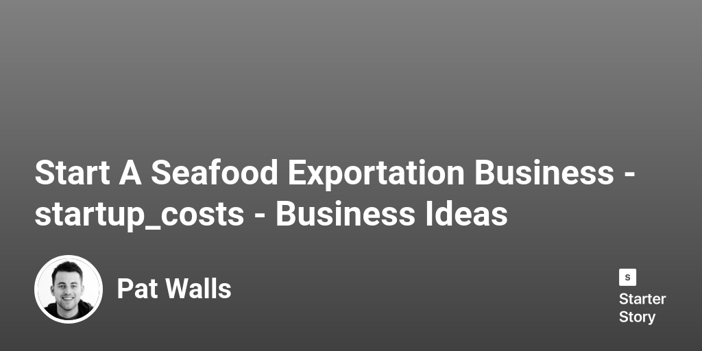 how-much-does-it-cost-to-start-a-seafood-exportation-business-in