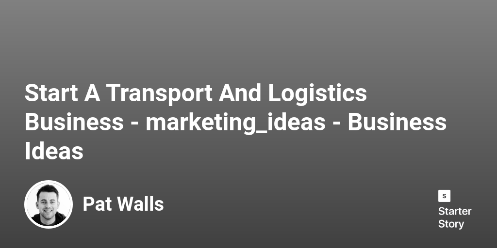 60 Marketing Ideas For A Transport And Logistics Business (2024)
