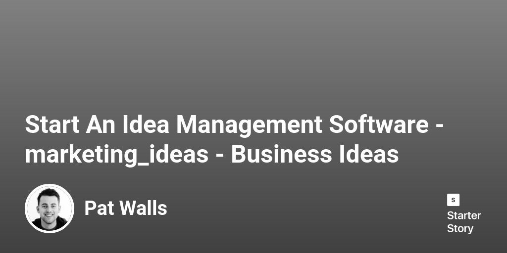 88 Marketing Ideas For An Idea Management Software (2024) - Starter