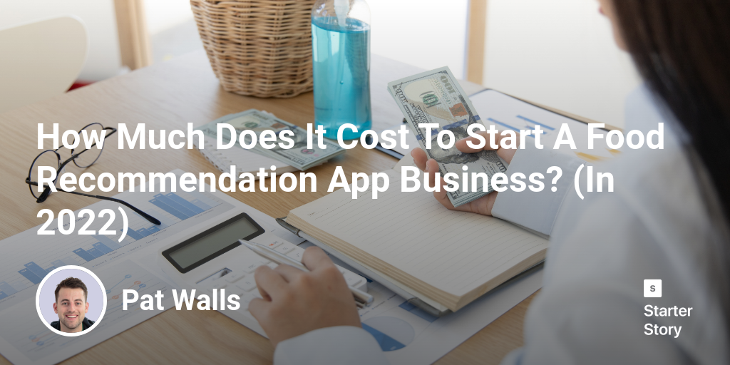 How Much Does It Cost To Start A Food Recommendation App Business In