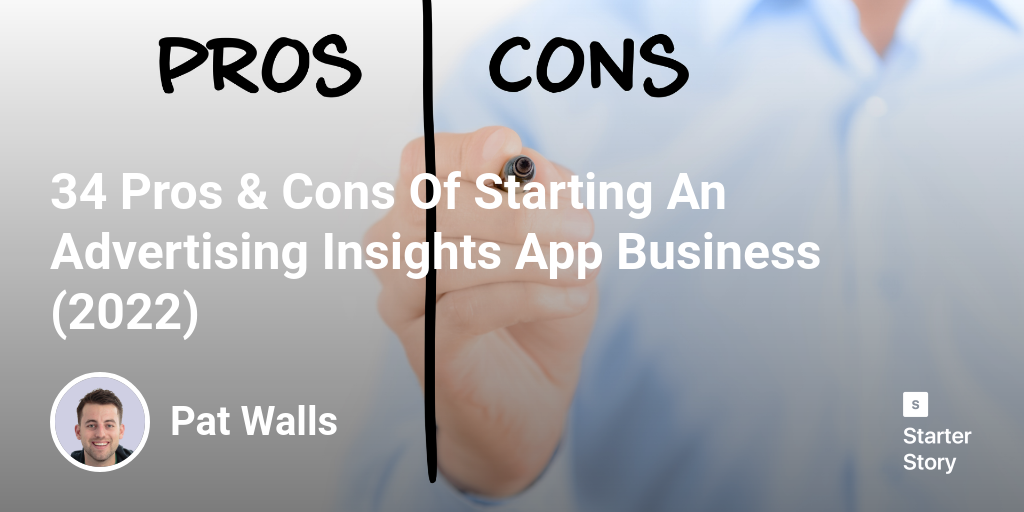 34 Pros & Cons Of Starting An Advertising Insights App Business (2024)