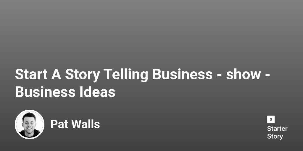 Start A Story Telling Business Business Ideas Starter Story