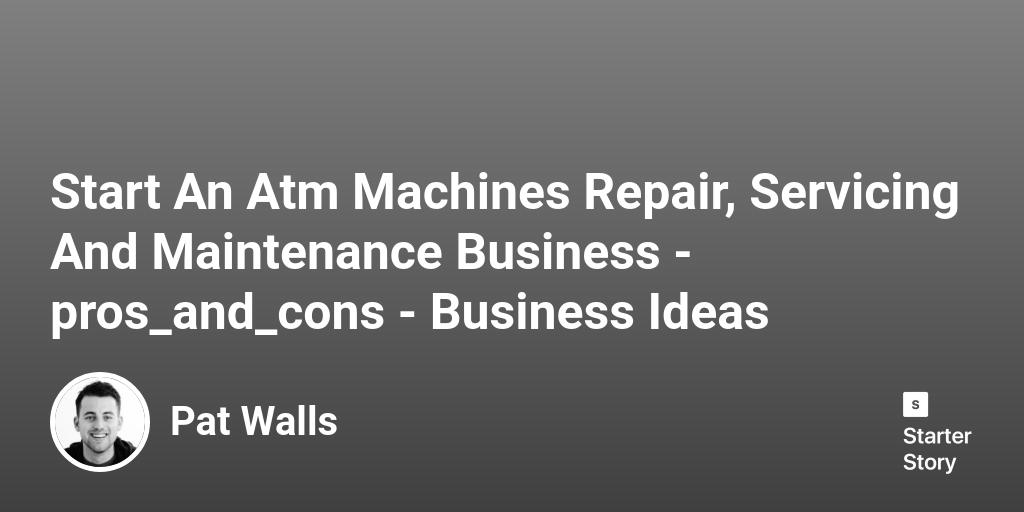 40 Pros & Cons Of Starting An Atm Machines Repair, Servicing And