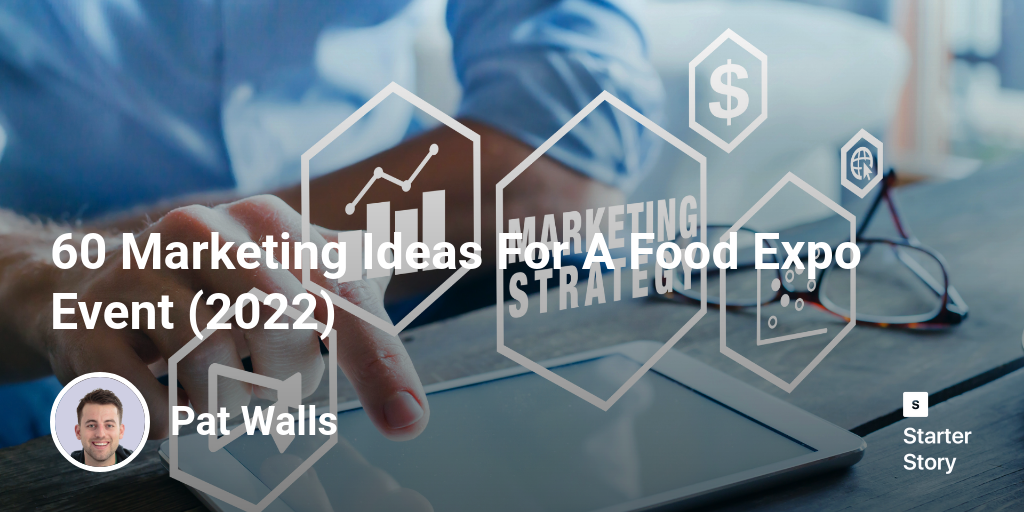 60 Marketing Ideas For A Food Expo Event (2024) - Starter Story
