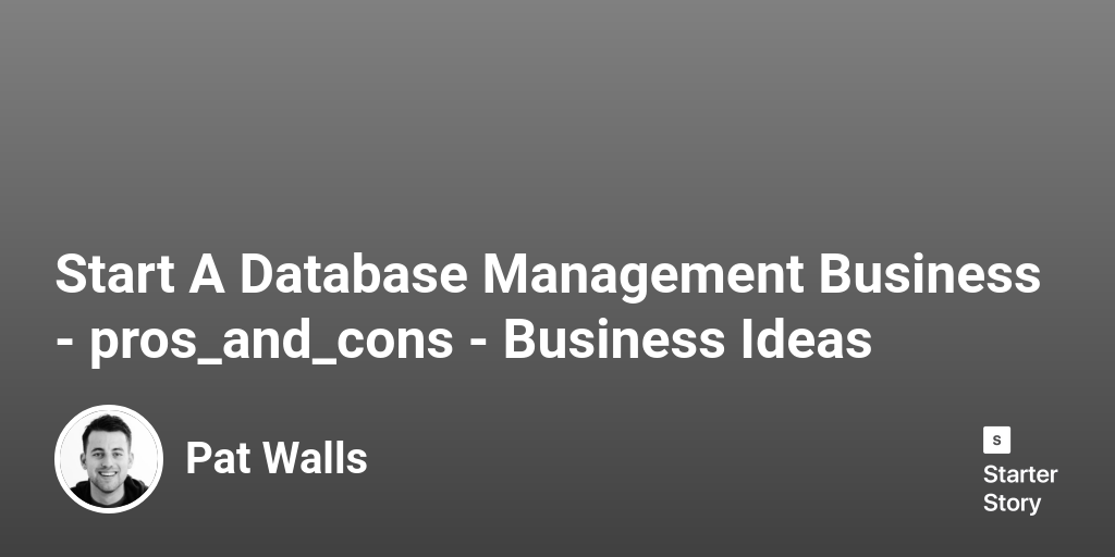 39 Pros & Cons Of Starting A Database Management Business (2024)