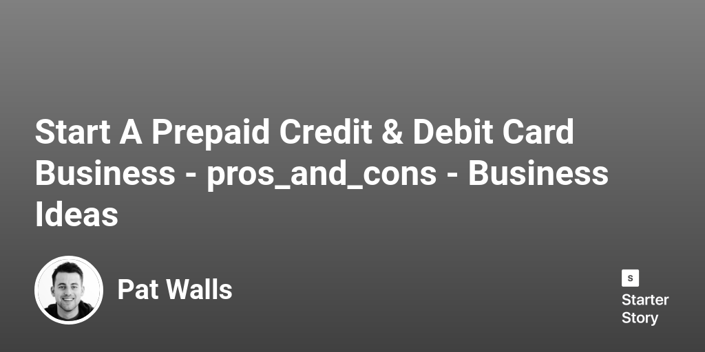 39 Pros & Cons Of Starting A Prepaid Credit & Debit Card Business