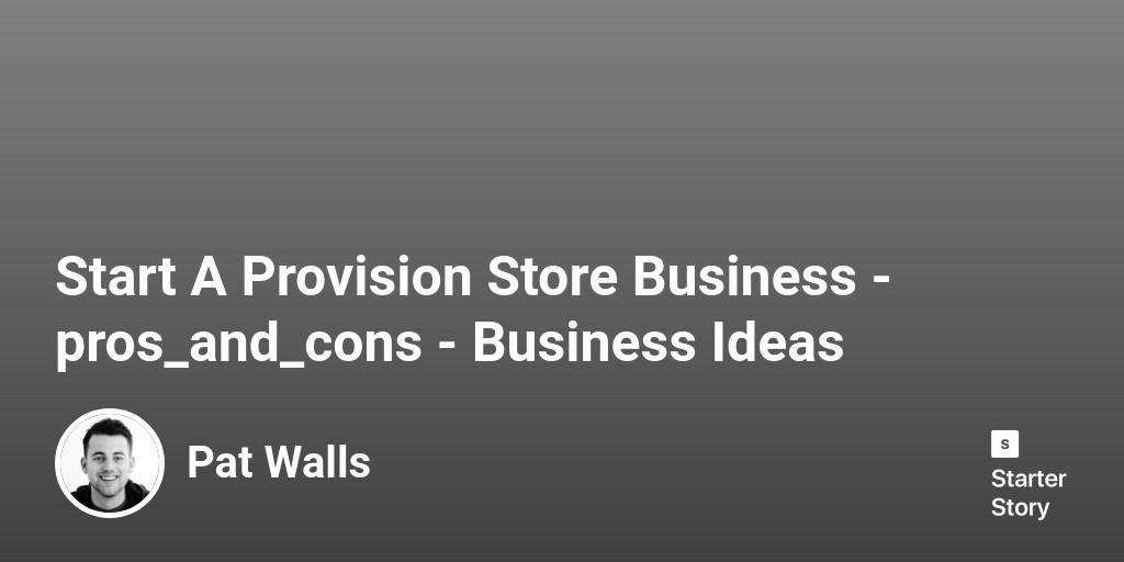 24 Pros & Cons Of Starting A Provision Store Business (2024) - Starter