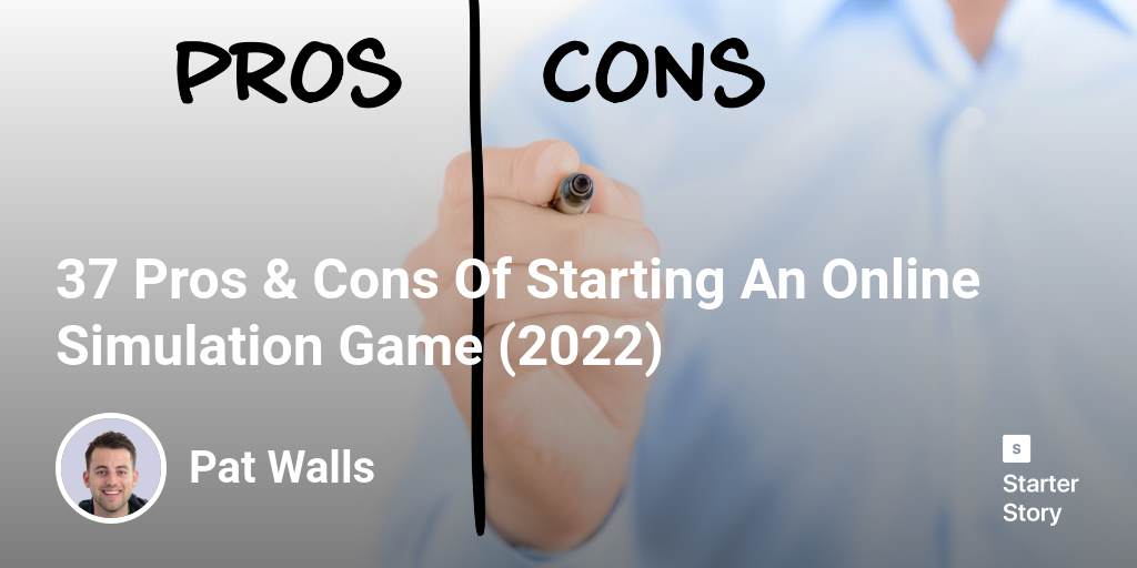 37 Pros & Cons Of Starting An Online Simulation Game (2024) - Starter