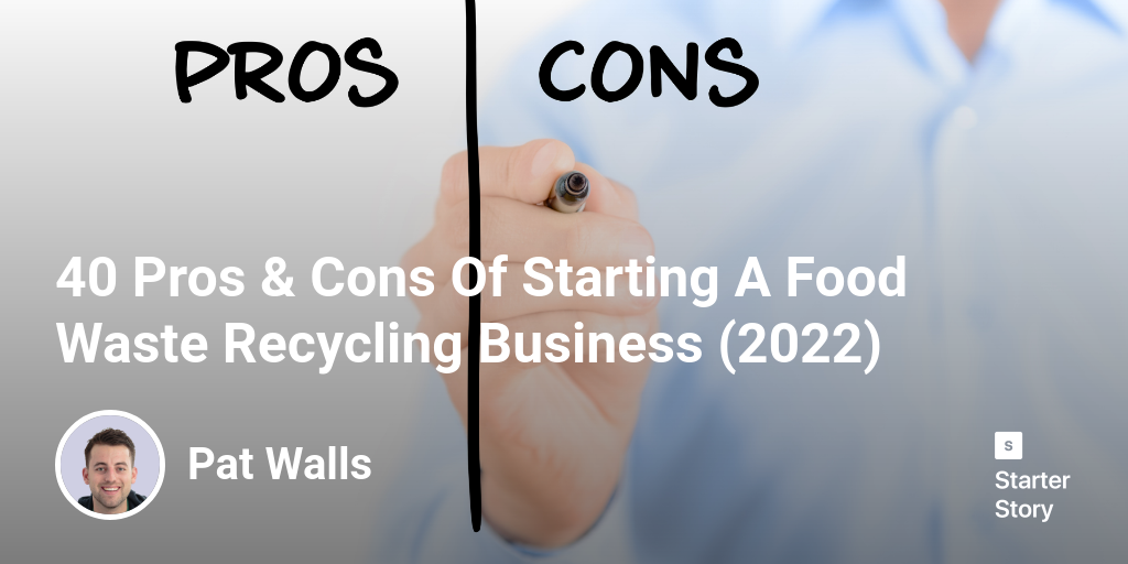 40 Pros & Cons Of Starting A Food Waste Recycling Business (2024)