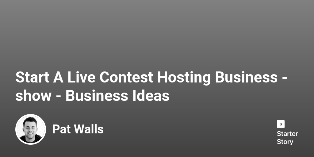 Start A Live Contest Hosting Business - Business Ideas - Starter Story